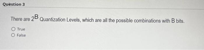 Solved There are 2B Quantization Levels, which are all the | Chegg.com
