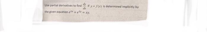 Solved Use partial derivatives to find dxdy if y=f(x) is | Chegg.com