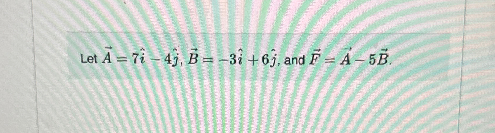 Solved Let vec(A)=7hat(i)-4hat(j),vec(B)=-3hat(i)+6hat(j), | Chegg.com