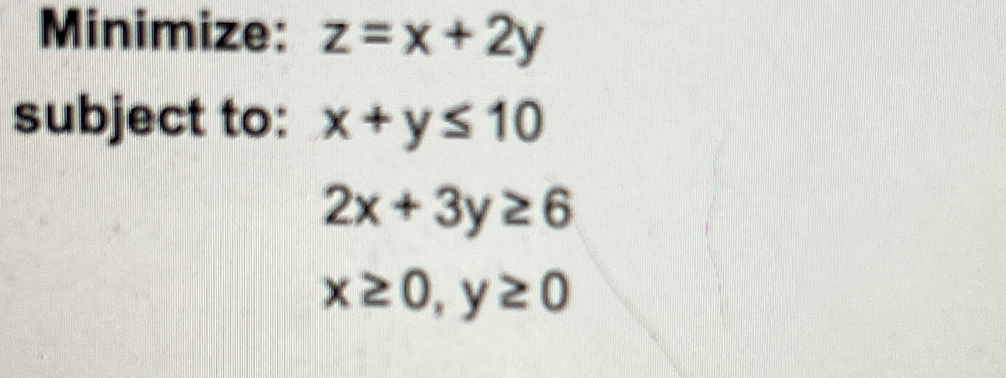 Solved Minimize Z X 2y ﻿subject To X Y≤102x 3y≥6x≥0 Y≥0
