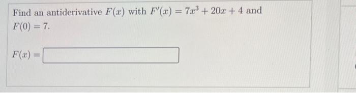 Solved Find an antiderivative F(x) with F′(x)=7x3+20x+4 and | Chegg.com