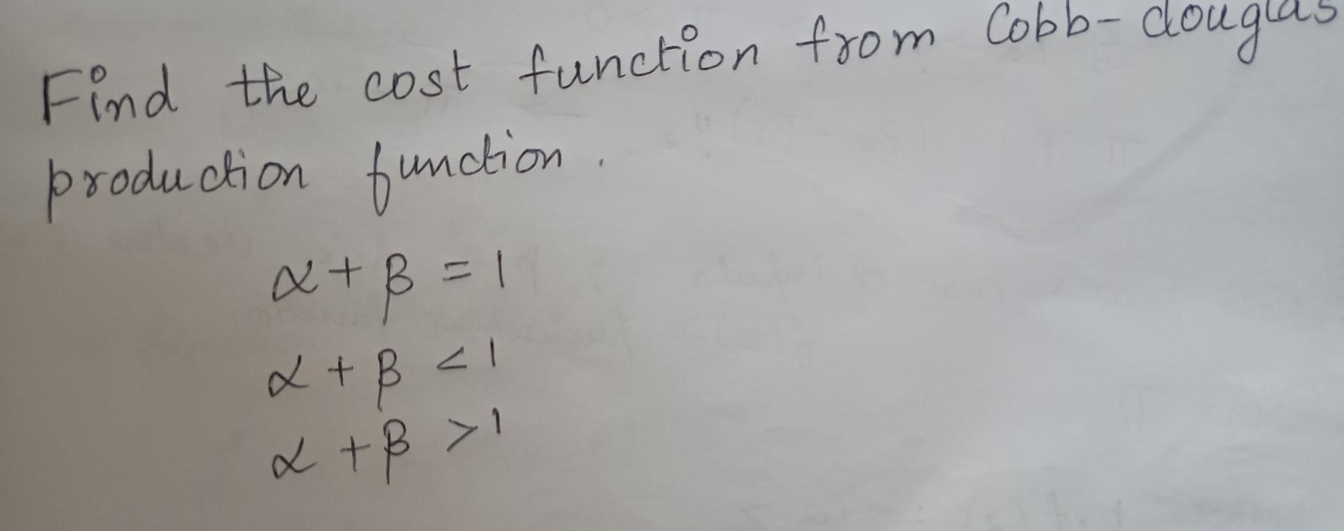 Solved Find the cost function from Cobb-dougas production | Chegg.com