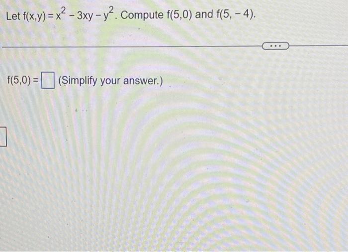 Solved Let f(x,y)=x2−3xy−y2. Compute f(5,0) and f(5,−4) | Chegg.com