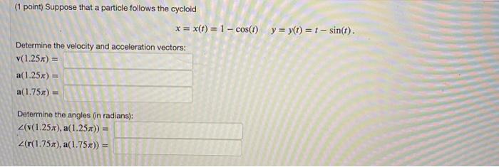 Solved (1 point) Suppose that a particle follows the cycloid | Chegg.com