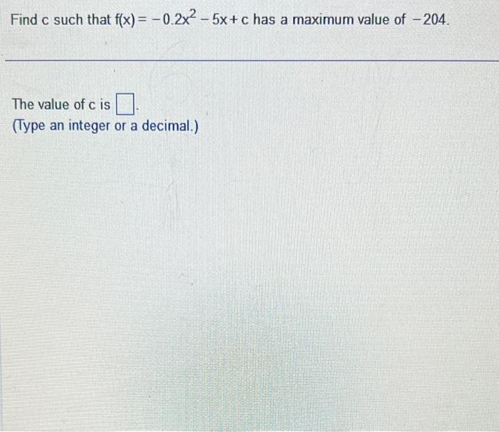 Solved Find c such that f(x)=−0.2x2−5x+c has a maximum value | Chegg.com