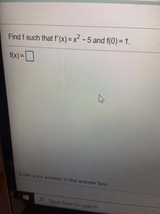 Solved Find f such that f'(x) = x2 - 5 and f(0) = 1. f(x) = | Chegg.com