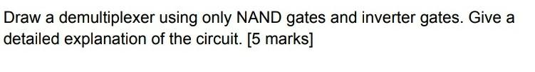 Solved Draw a demultiplexer using only NAND gates and | Chegg.com