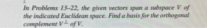 Solved In Problems 13–22, the given vectors span a subspace | Chegg.com