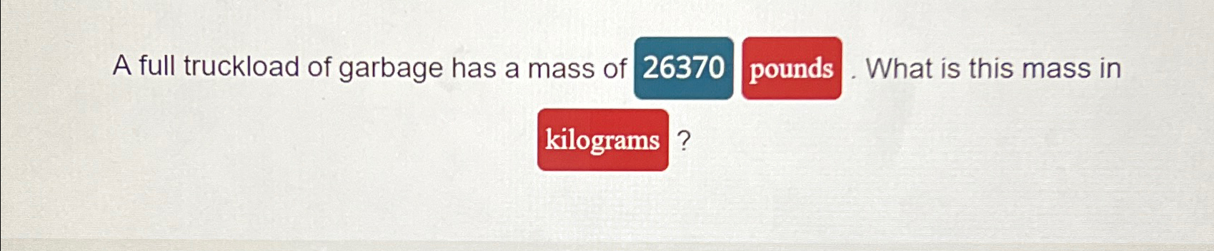 Solved A full truckload of garbage has a mass of 26370 | Chegg.com Solved A full truckload of garbage has a mass of 26370 | Chegg.com