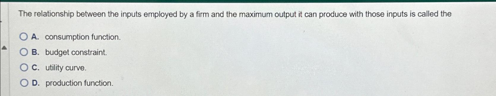 Solved The relationship between the inputs employed by a | Chegg.com