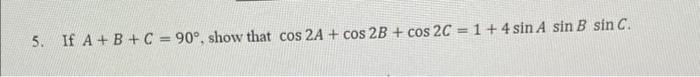 Solved 5. If A+B+C=90∘, show that | Chegg.com