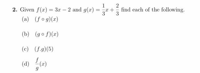 Solved 2. Given f(x)=3x−2 and g(x)=31x+32 find each of the | Chegg.com