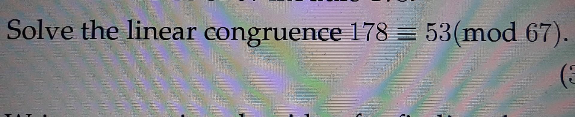Solved Solve the linear congruence 178≡53(mod67).Solve the | Chegg.com