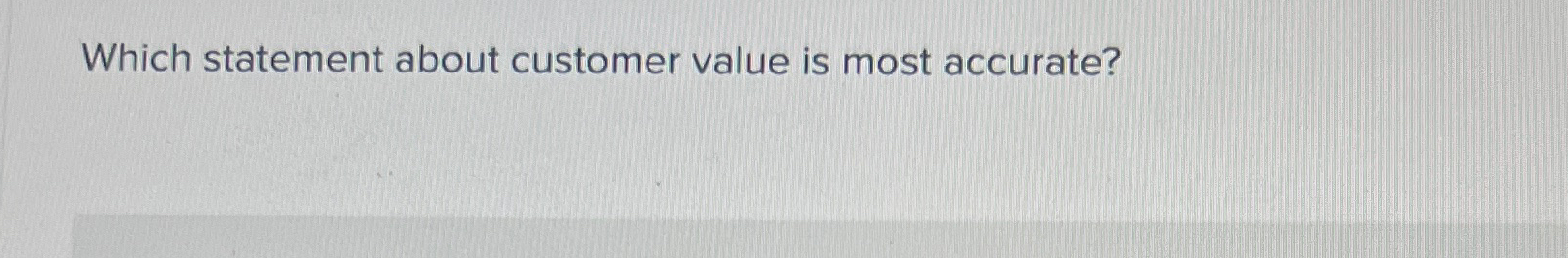 Solved Which statement about customer value is most | Chegg.com