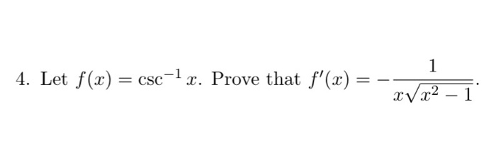 Solved 1 4. Let f(x) = csc-lx. x. Prove that f'(x) = XV x2 – | Chegg.com
