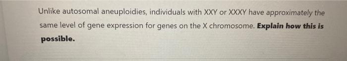 Solved Unlike autosomal aneuploidies, individuals with XXY | Chegg.com