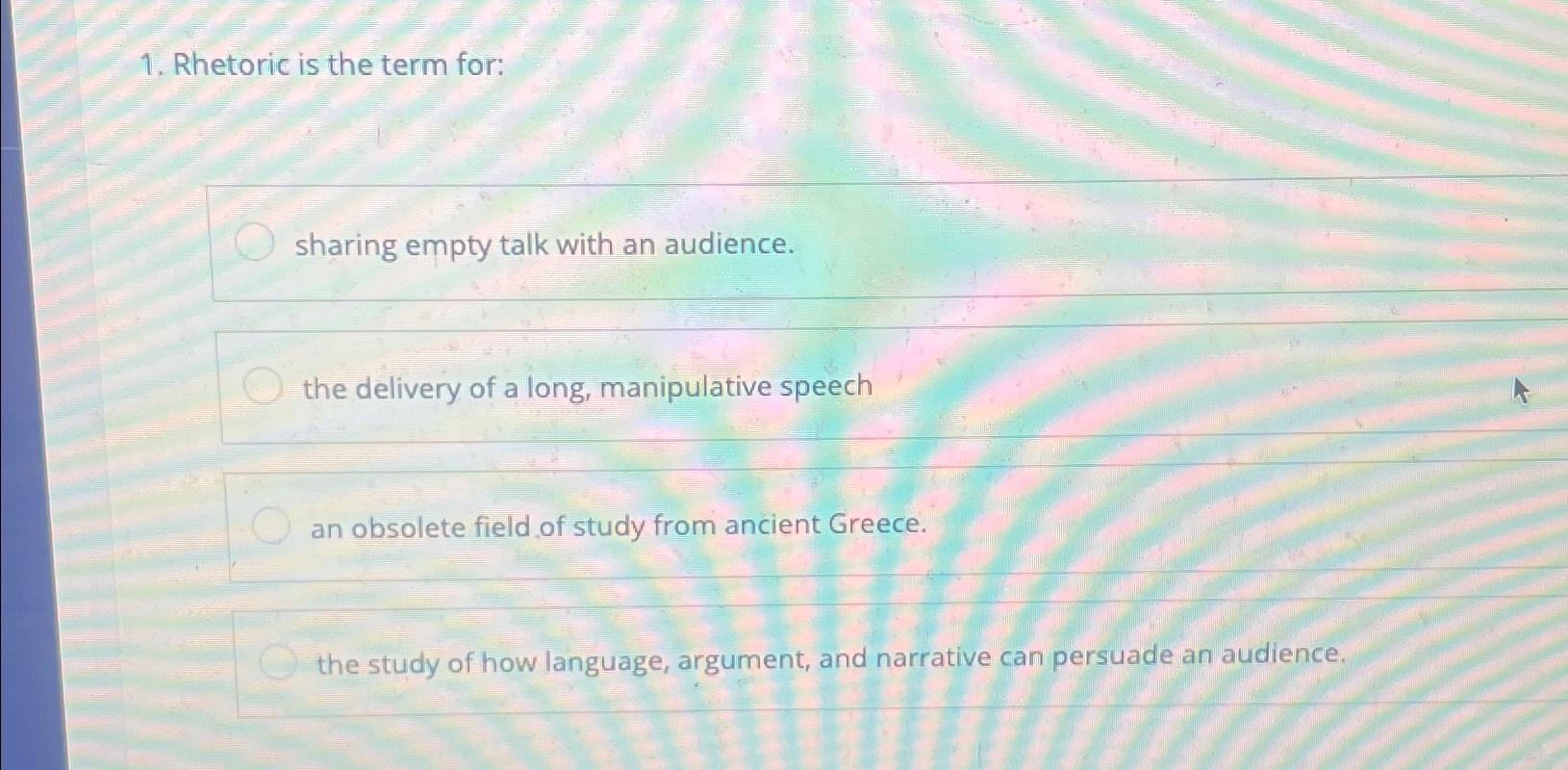 Solved Rhetoric is the term for:sharing empty talk with an | Chegg.com