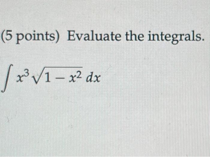 Solved (5 points) Evaluate the integrals. ∫x31−x2dx | Chegg.com