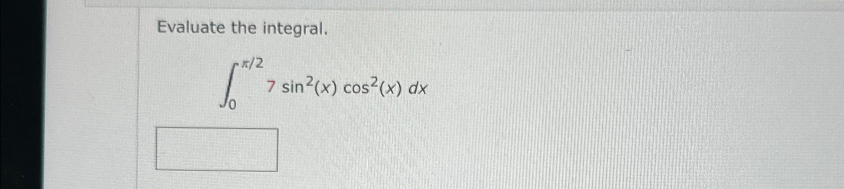Solved Evaluate the integral.∫0π27sin2(x)cos2(x)dx | Chegg.com