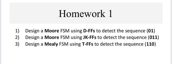 1) Design a Moore FSM using D-FFs to detect the | Chegg.com