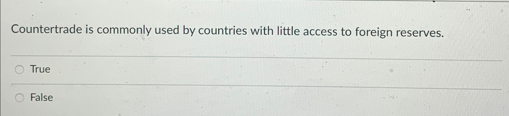 Solved Countertrade is commonly used by countries with | Chegg.com