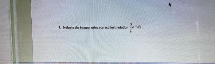 Solved 7. Evaluate the integral using correct limit notation | Chegg.com