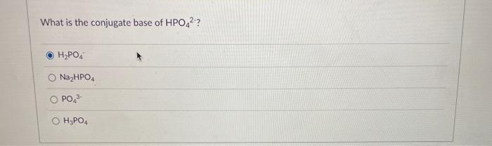 Solved What is the conjugate base of HPO42-? HPOR Na2HPO4 | Chegg.com