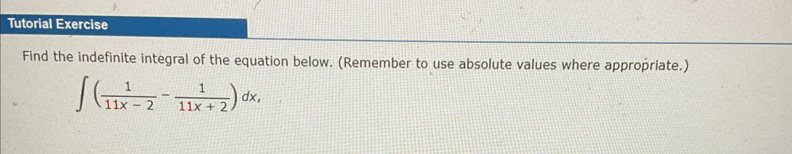 Solved Tutorial ExerciseFind the indefinite integral of the | Chegg.com