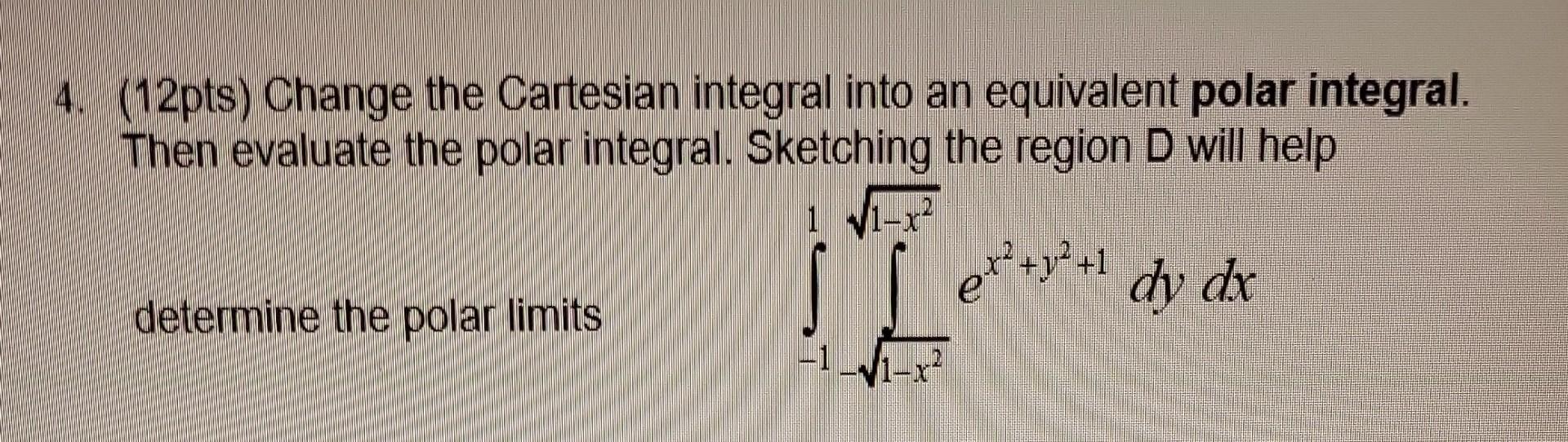 Solved 4. (12pts) Change the Cartesian integral into an | Chegg.com