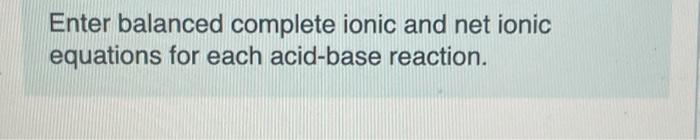 Solved Enter balanced complete ionic and net ionic equations | Chegg.com