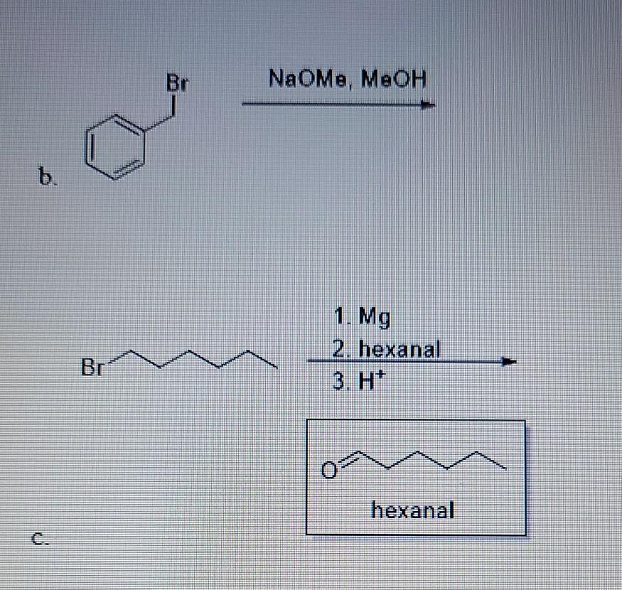 Solved NaoMe, MeOH b. 1. Mg Вг 2. hexanal 3. H* hexanal | Chegg.com