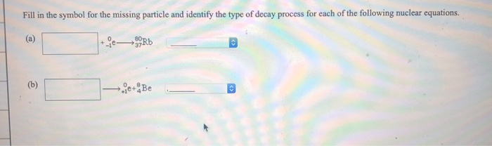 Solved Fill in the symbol for the missing particle and | Chegg.com