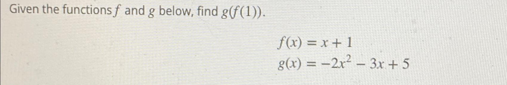 Solved Given the functions f ﻿and g ﻿below, find | Chegg.com