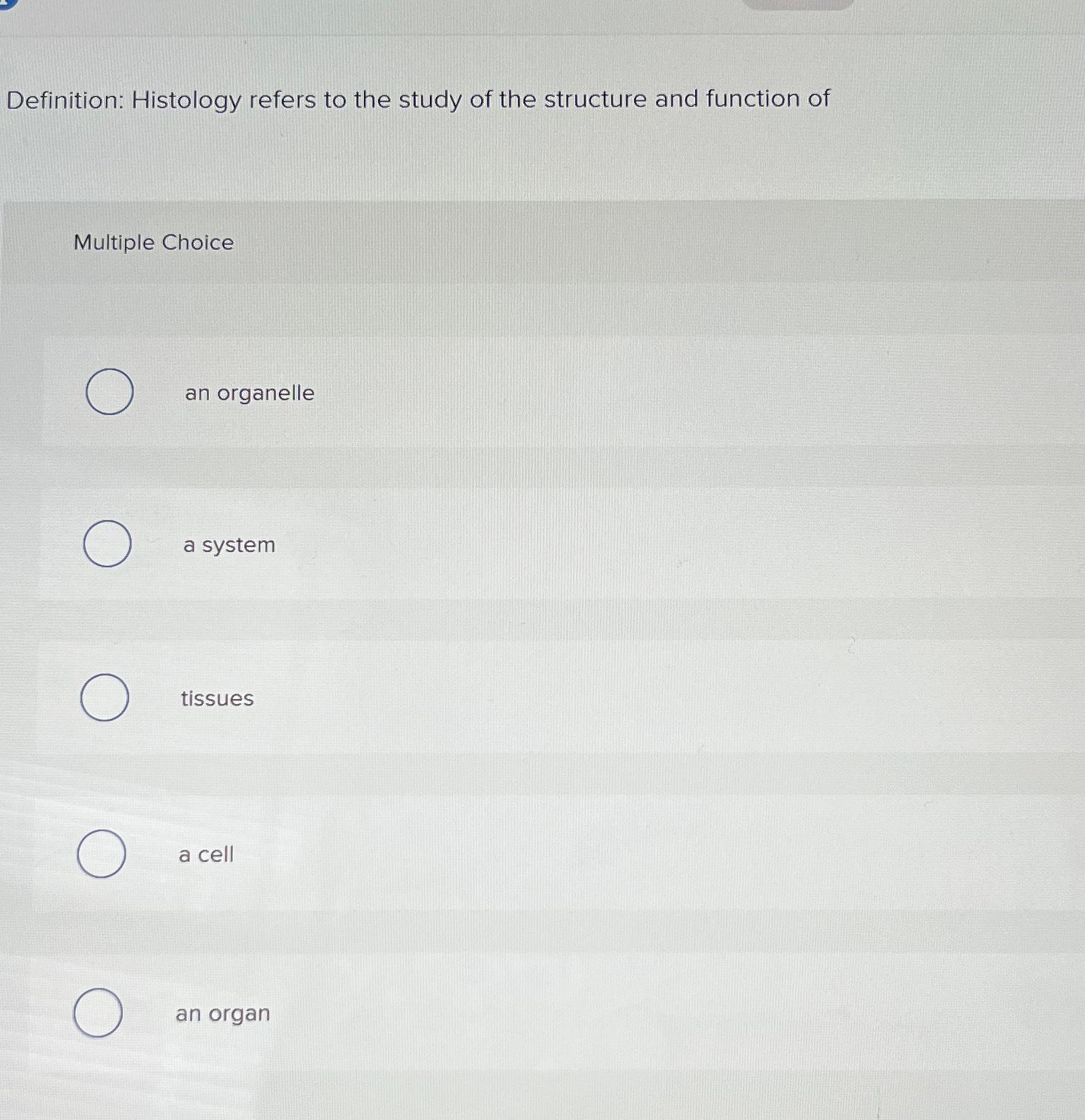 Solved Definition: Histology refers to the study of the | Chegg.com