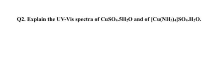 Solved Q2. Explain the UV-Vis spectra of CuSO4.5H20 and of | Chegg.com