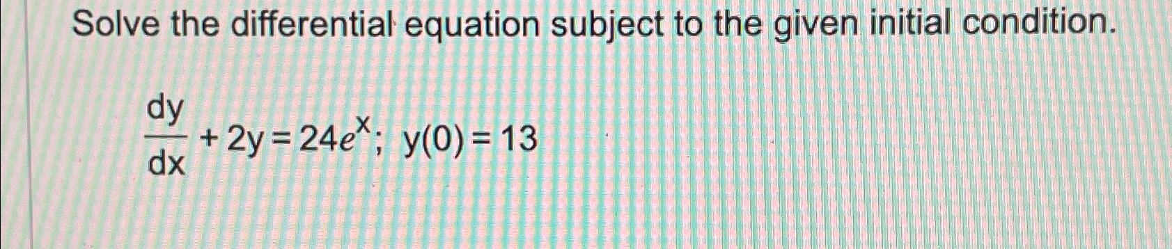 Solved Solve the differential equation subject to the given | Chegg.com