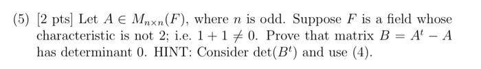 Solved (5) (2 pts) Let A e Mnxn(F), where n is odd. Suppose | Chegg.com