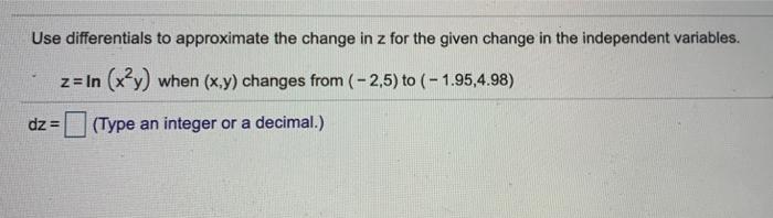 Solved Use differentials to approximate the change in z for | Chegg.com