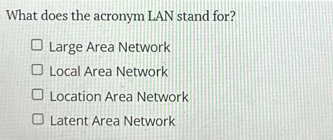 Solved What does the acronym LAN stand for?Large Area | Chegg.com