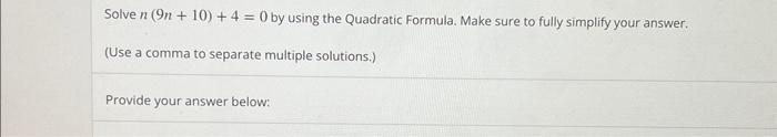 Solved Solve n(9n+10)+4=0 by using the Quadratic Formula. | Chegg.com