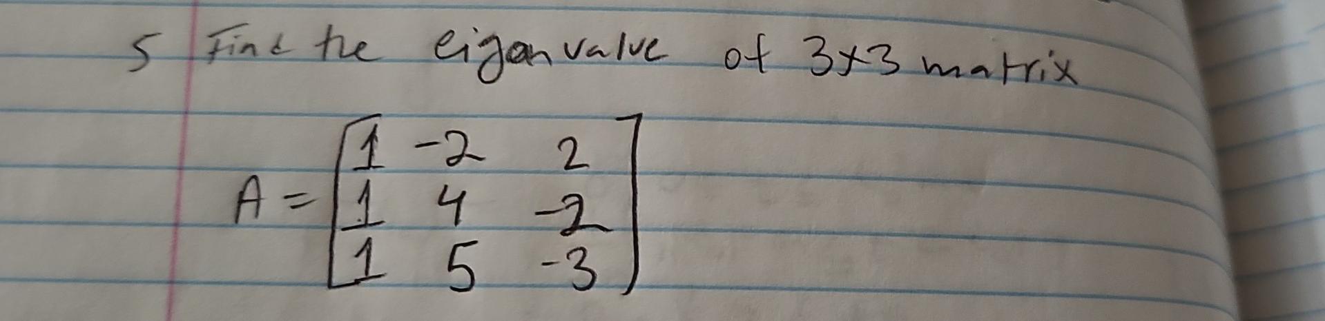 Solved 5 Find the eiganvalue of 3×3 matrix | Chegg.com