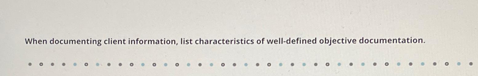 Solved When documenting client information, list | Chegg.com