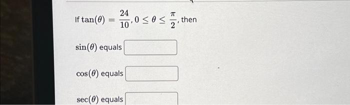 Solved If tan(θ)=1024,0≤θ≤2π, then sin(θ) equals cos(θ) | Chegg.com