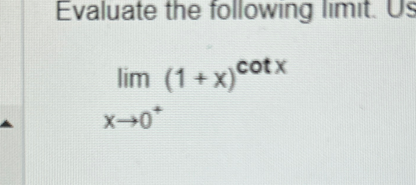 Solved Evaluate the following limit.limx→0+(1+x)cotx | Chegg.com