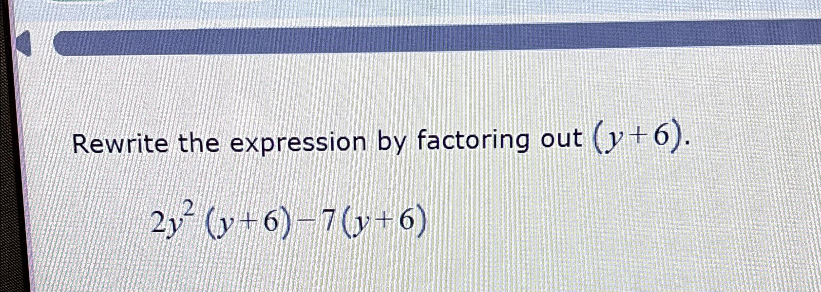 Solved Rewrite the expression by factoring out | Chegg.com