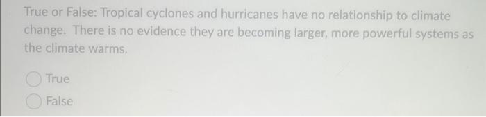 Solved True or False: Tropical cyclones and hurricanes have | Chegg.com