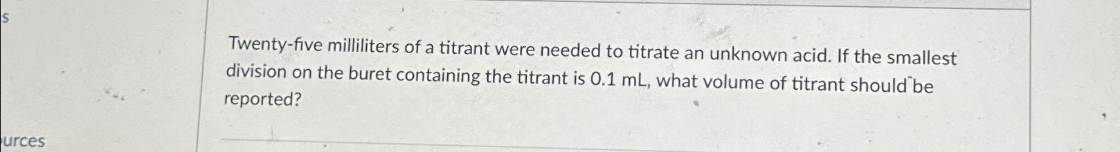 Solved Twenty-five milliliters of a titrant were needed to | Chegg.com