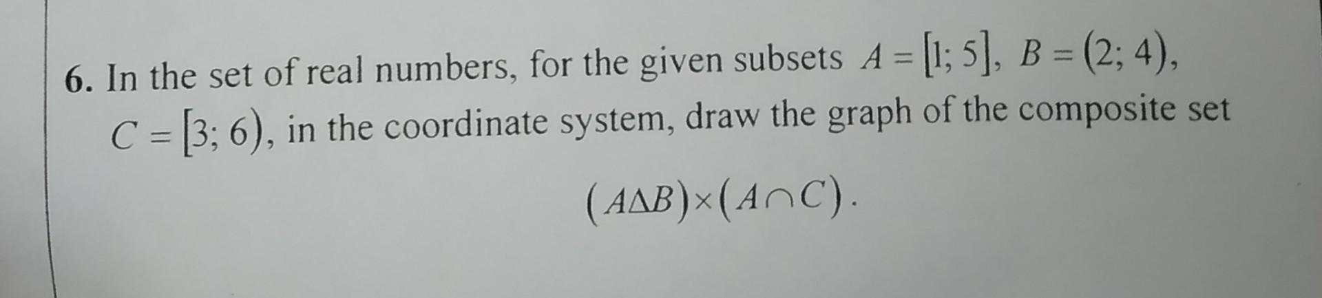 Solved 6. In the set of real numbers, for the given subsets | Chegg.com