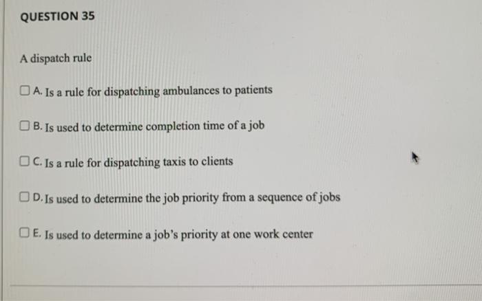 Solved QUESTION 35 A dispatch rule A. Is a rule for | Chegg.com