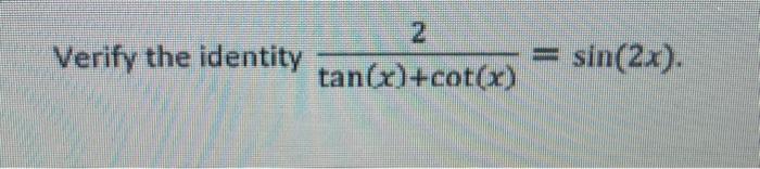 Solved Verify the identity tan(x)+cot(x)2=sin(2x) | Chegg.com